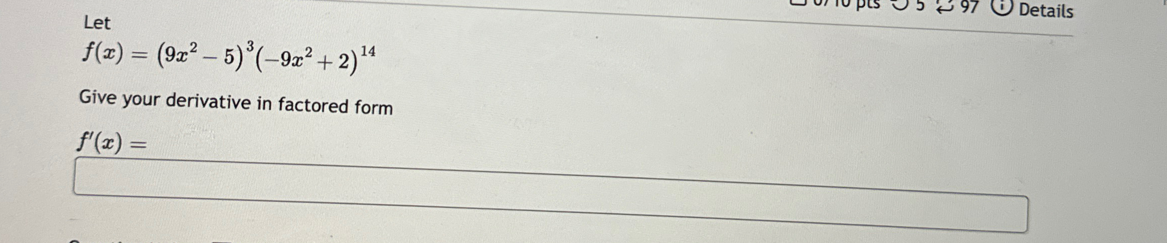 Solved Letf(x)=(9x2-5)3(-9x2+2)14Give your derivative in | Chegg.com