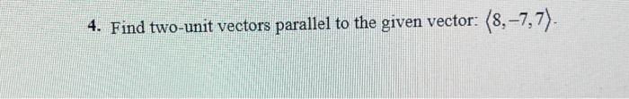 Solved 4. Find two-unit vectors parallel to the given | Chegg.com