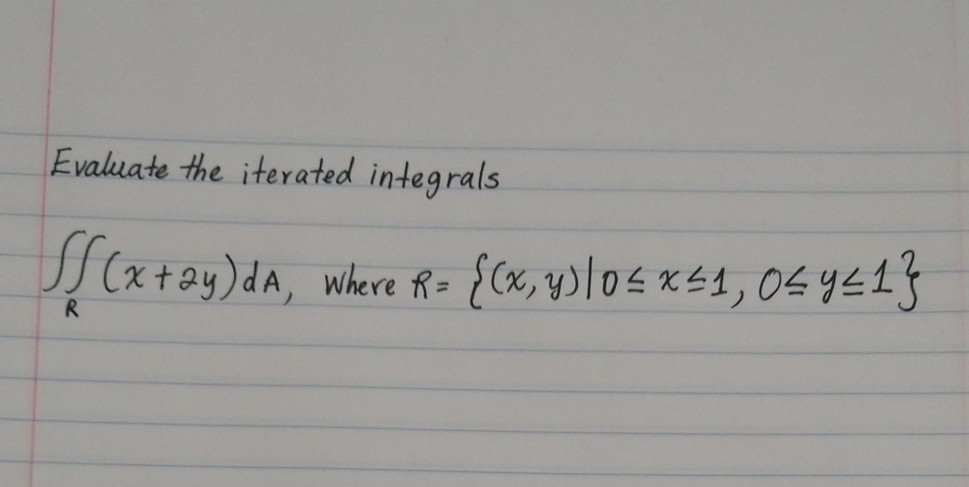Solved Evaluate the iterated integrals ∬R(x+2y)dA, where | Chegg.com