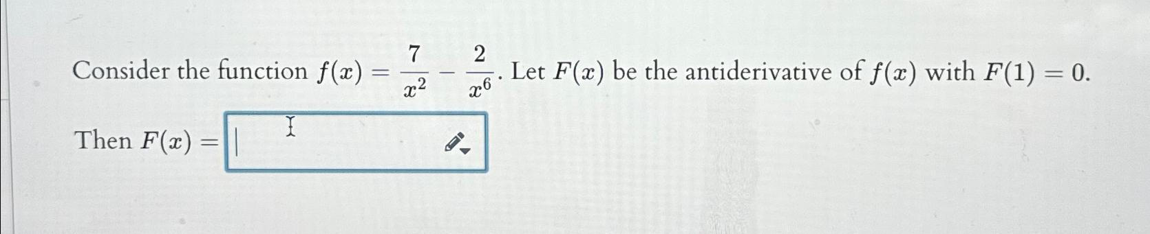 Solved Consider the function f(x)=7x2-2x6. ﻿Let F(x) ﻿be the | Chegg.com