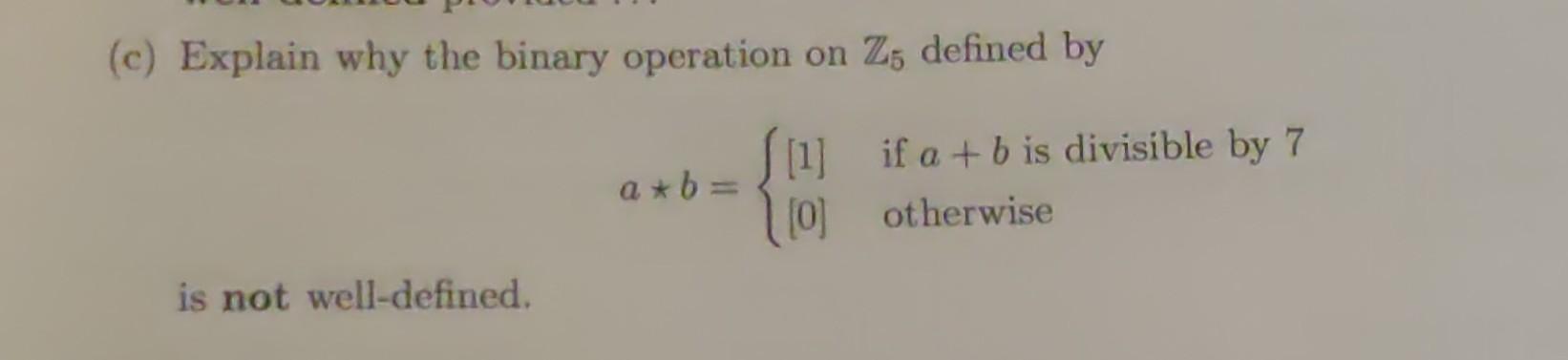 Solved (c) Explain why the binary operation on Z5 defined by | Chegg.com