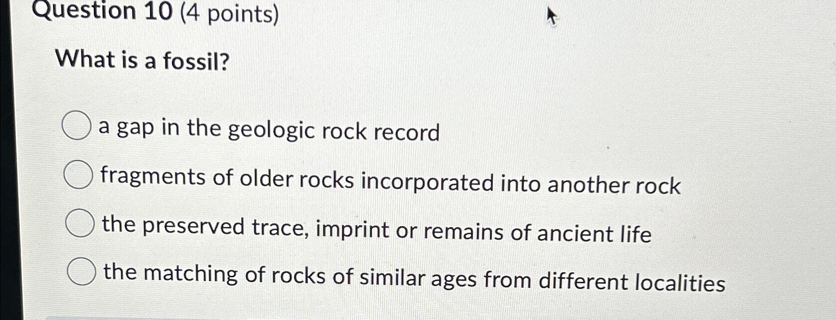 Solved Question 10 (4 ﻿points)What is a fossil?a gap in the | Chegg.com