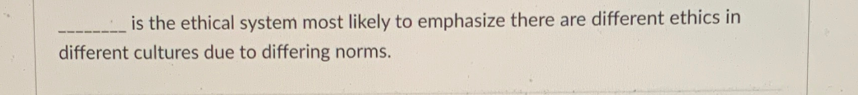 Solved is the ethical system most likely to emphasize there | Chegg.com