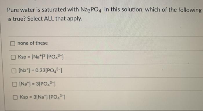 Solved Pure water is saturated with Na3PO4. In this | Chegg.com