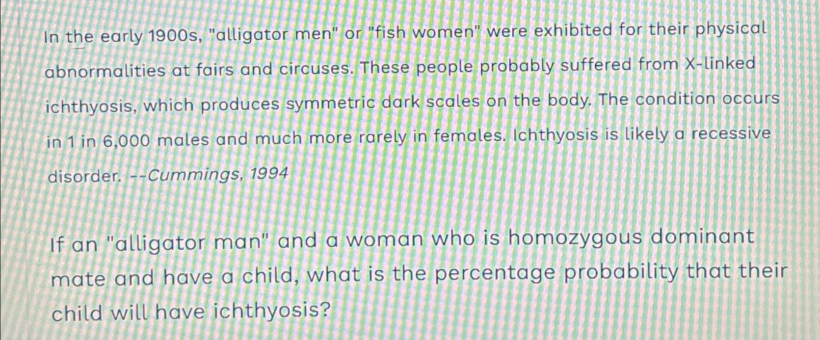 Solved In the early 1900s, ﻿"alligator men" or "fish women" | Chegg.com