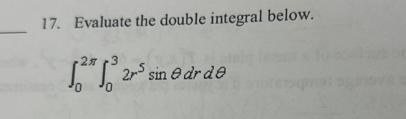 Solved Evaluate the double integral below.∫02π∫032r5sinθdrdθ | Chegg.com