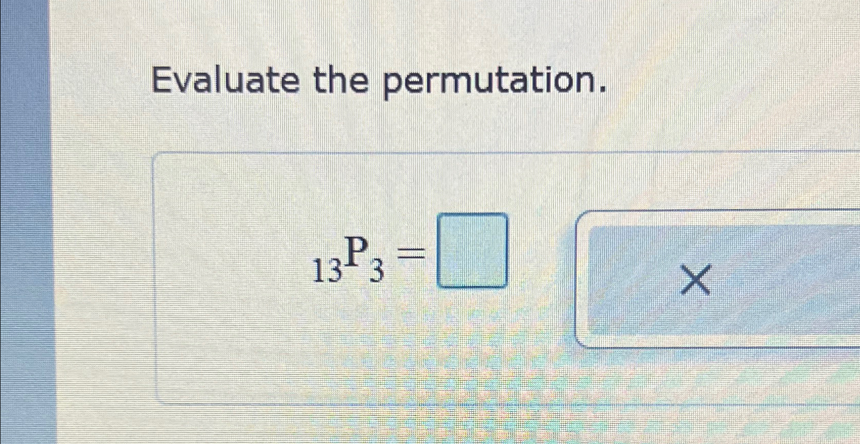 Solved Evaluate the permutation.?13P3= | Chegg.com