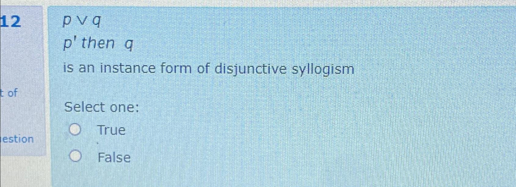 Solved 12pvvqp' ﻿then qis an instance form of disjunctive | Chegg.com