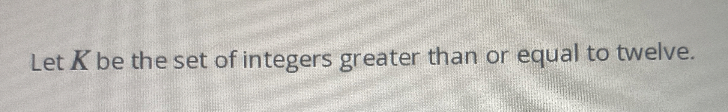 Solved subsetsLet K ﻿be the set of integers greater than or | Chegg.com