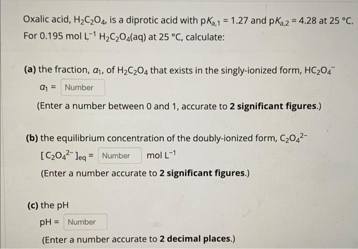 Solved - Oxalic acid, H2C2O4, is a diprotic acid with pKa,1 | Chegg.com