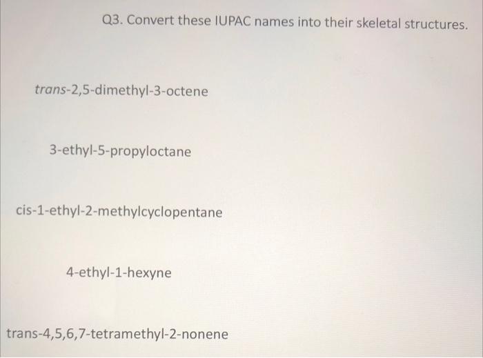 Solved Q3. Convert these IUPAC names into their skeletal | Chegg.com