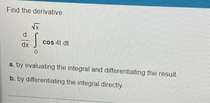 Solved Find the derivative. dxd∫0xcos4tdt a. by evaluating | Chegg.com