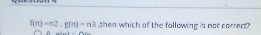 f(n)=n2,g(n)=n3, then which of the following is not | Chegg.com