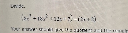 Solved Divide.(8x3+18x2+12x+7)÷(2x+2)Your answer should give | Chegg.com