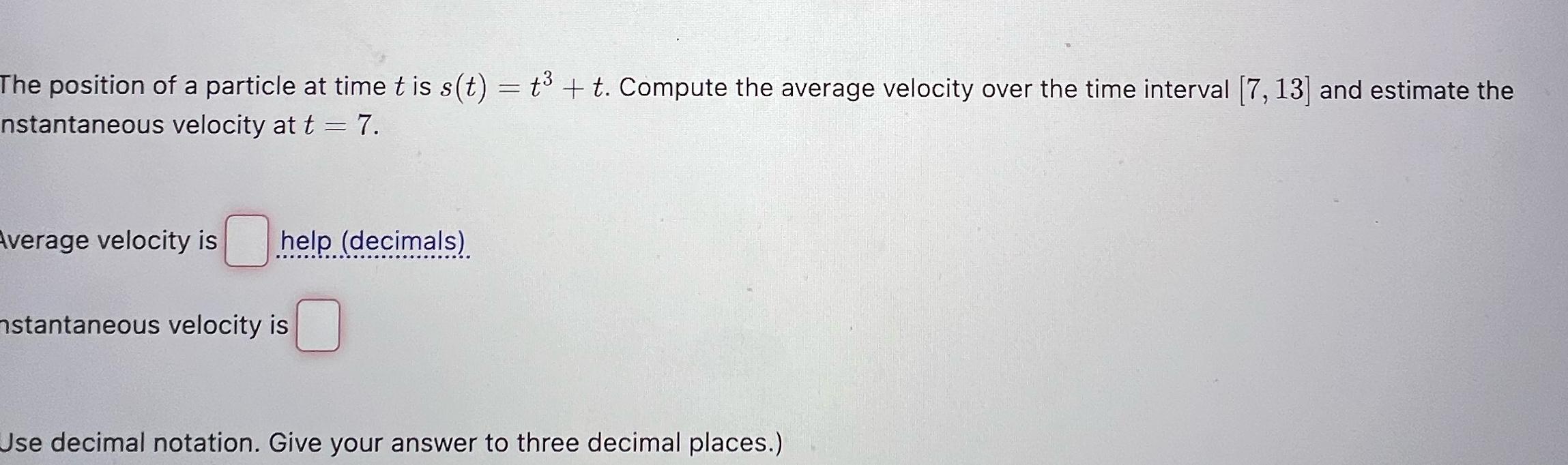 Solved The position of a particle at time t ﻿is s(t)=t3+t. | Chegg.com