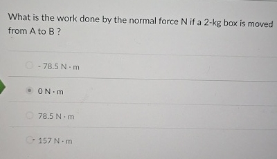 Solved What is the work done by the normal force N if a 2-kg | Chegg.com