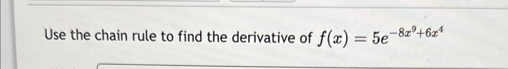 Solved Use the chain rule to find the derivative of | Chegg.com