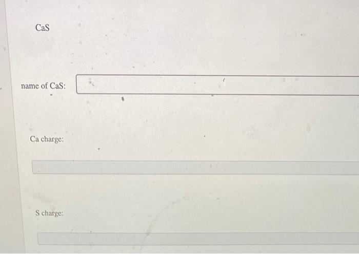 Solved Cas name of CaS: Ca charge: S charge: Publisher: | Chegg.com