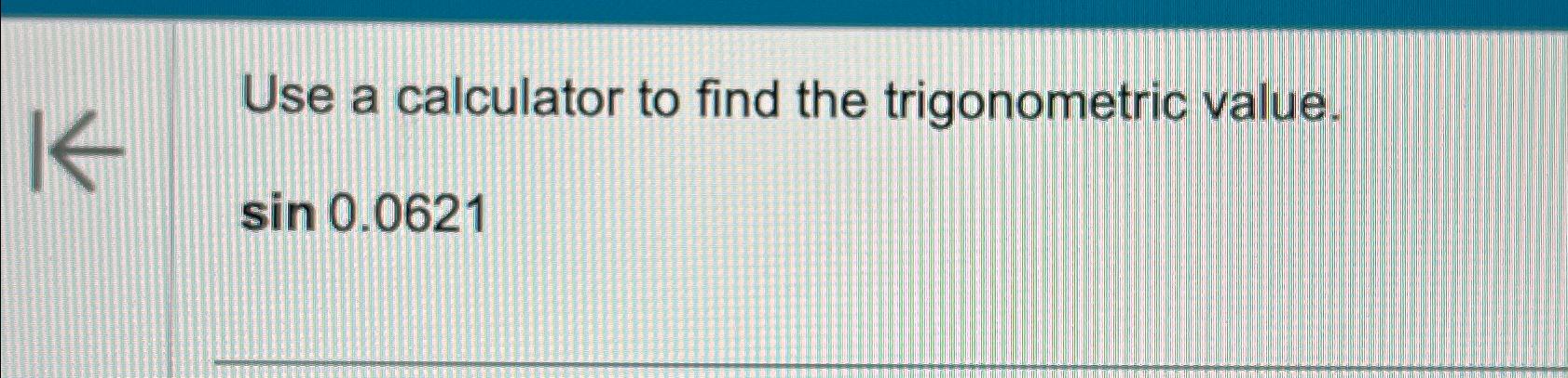 Solved Use a calculator to find the trigonometric | Chegg.com