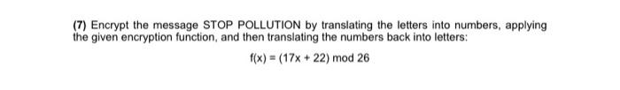 Solved (7) Encrypt the message STOP POLLUTION by translating | Chegg.com