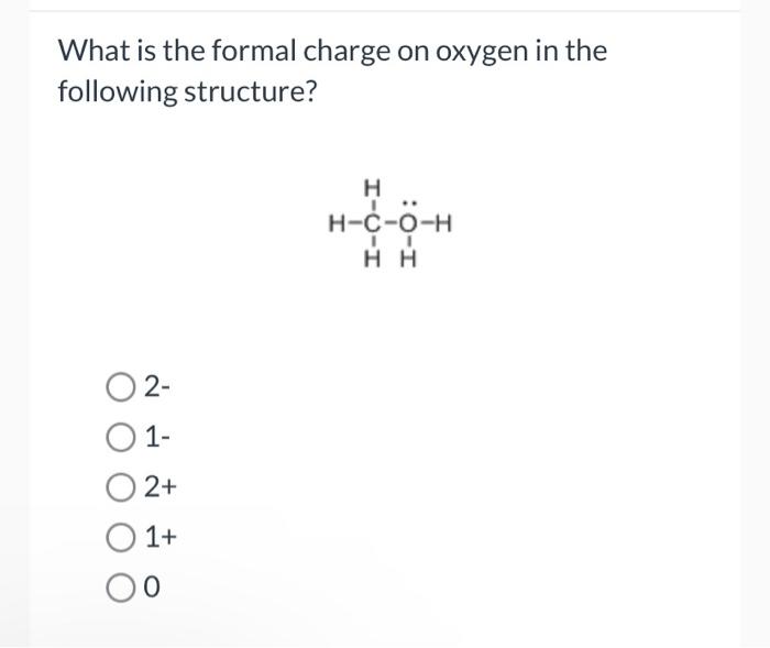 Solved What is the formal charge on oxygen in the following | Chegg.com