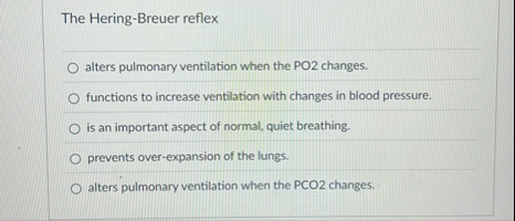 Solved The Hering-Breuer reflexalters pulmonary ventilation | Chegg.com