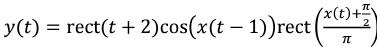 y(t)=rect(t+2)cos(x(t−1))rect(πx(t)+2π) | Chegg.com