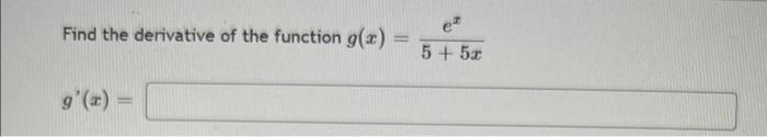 Solved Find the derivative of the function g(x)=5+5xex g′(x) | Chegg.com
