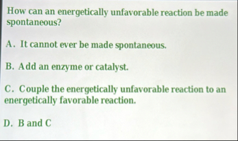Solved How can an energetically unfavorable reaction be made | Chegg.com