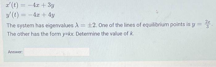 Solved x′(t)=−4x+3yy′(t)=−4x+4y The system has eigenvalues | Chegg.com