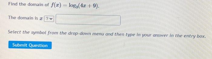 Solved Find the domain of f(x)=log3(4x+9). The domain is x | Chegg.com