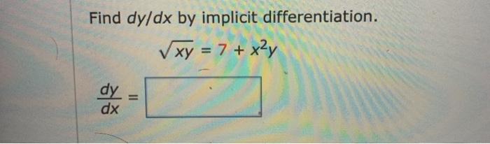 Solved Find dy/dx by implicit differentiation. xy = 7 + x2y | Chegg.com