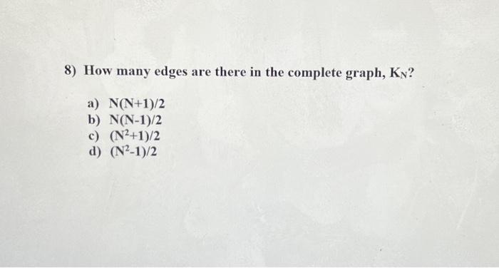 Solved 8) How many edges are there in the complete graph, KN | Chegg.com