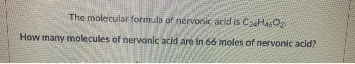 Solved The molecular formula of nervonic acid is C24H46O2. | Chegg.com