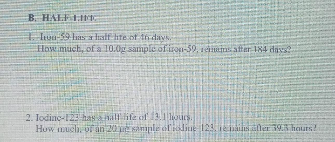 Solved B. HALF-LIFE 1. Iron-59 has a half-life of 46 days. | Chegg.com