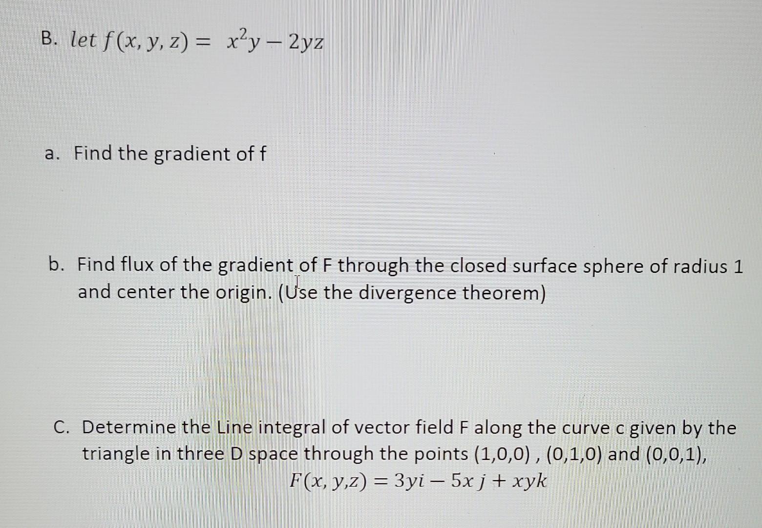 Solved B. let f(x,y,z)=x2y−2yz a. Find the gradient of f b. | Chegg.com Solved B. let f(x,y,z)=x2y−2yz a. Find the gradient of f b. | Chegg.com