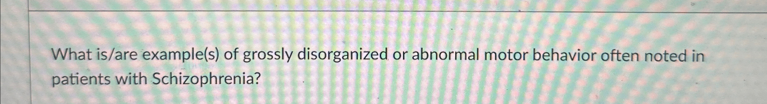 Solved What is/are example(s) ﻿of grossly disorganized or | Chegg.com