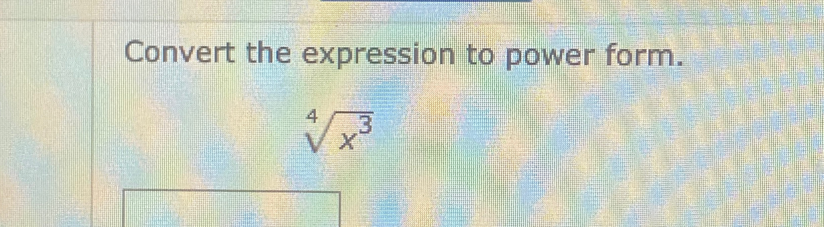 Solved Convert the expression to power form.x34 | Chegg.com