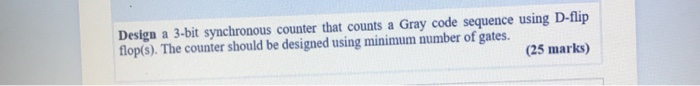 Solved Design a 3-bit synchronous counter that counts a Gray | Chegg.com