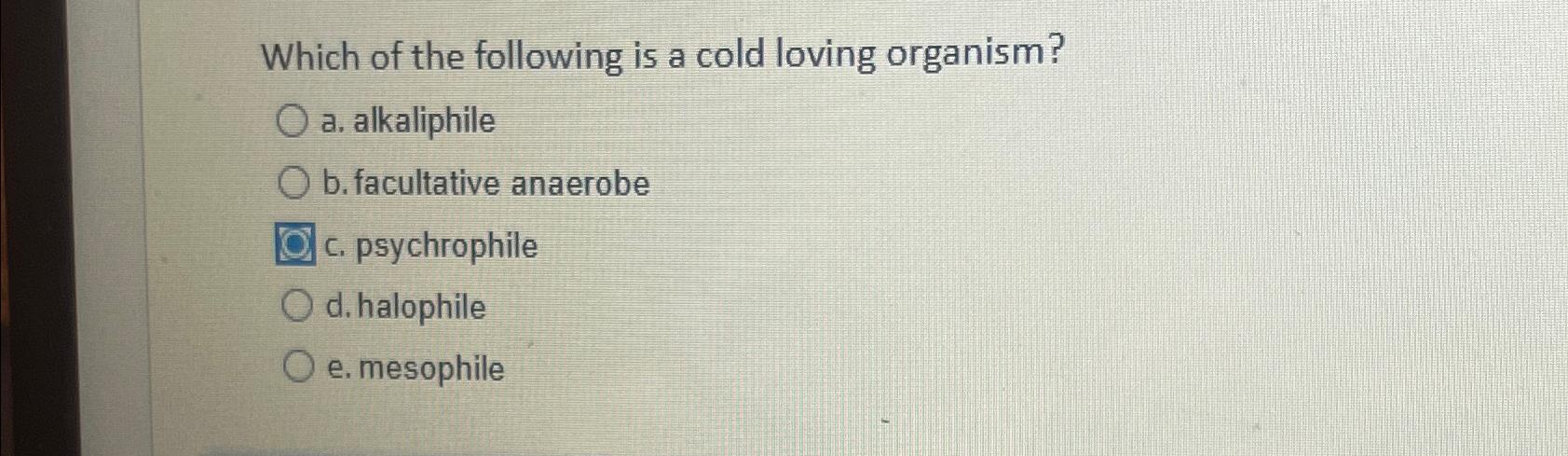 Solved Which of the following is a cold loving organism?a. | Chegg.com