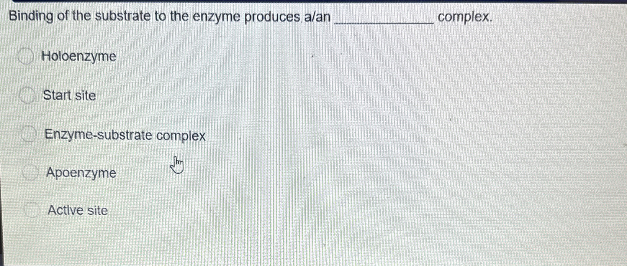 Solved Binding of the substrate to the enzyme produces a/an | Chegg.com