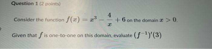 Solved Consider the function f(x)=x3−x4+6 on the domain x>0. | Chegg.com