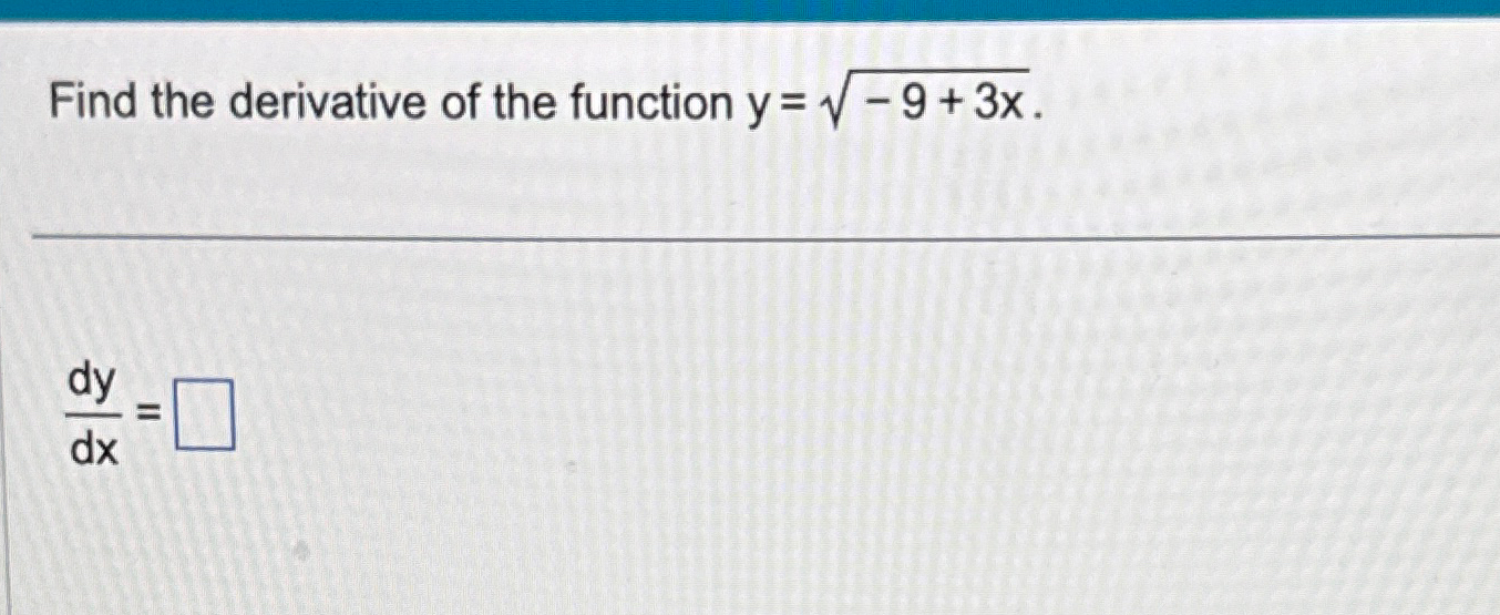 Solved Find the derivative of the function y=-9+3x2.dydx= | Chegg.com