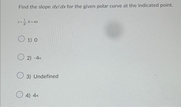 Solved Find the slope dy/dx for the given polar curve at the | Chegg.com