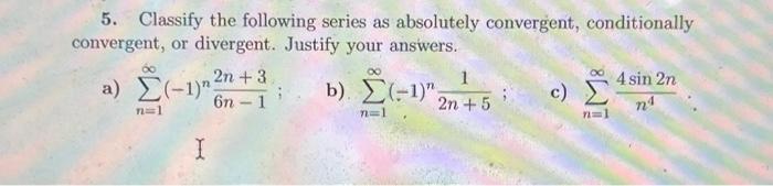 Solved 5. Classify the following series as absolutely | Chegg.com