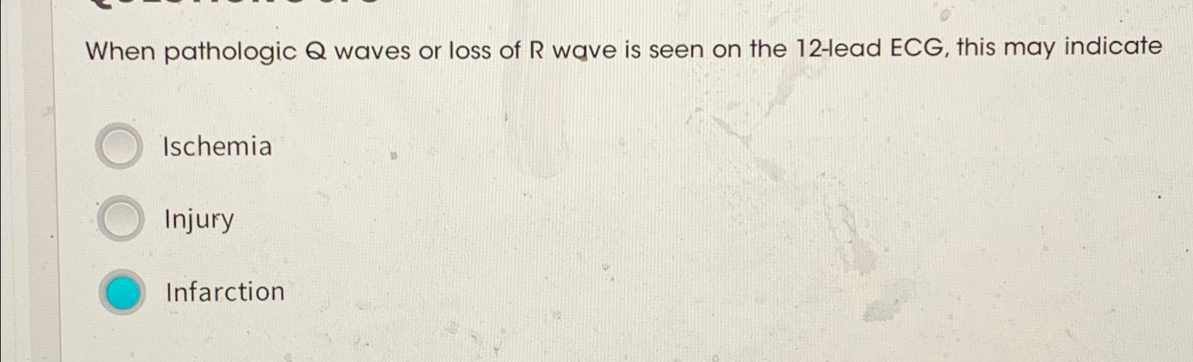 Solved When pathologic Q ﻿waves or loss of R ﻿wave is seen | Chegg.com