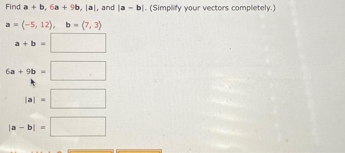 Solved Find a+b,6a+9b,∣a∣, and ∣a−b∣. (Simplify your vectors | Chegg.com