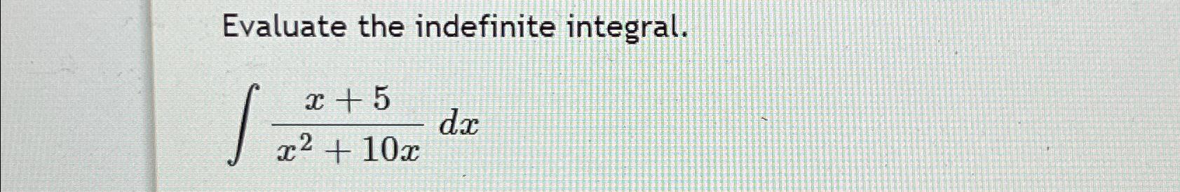Solved Evaluate the indefinite integral.∫﻿﻿x+5x2+10xdx | Chegg.com