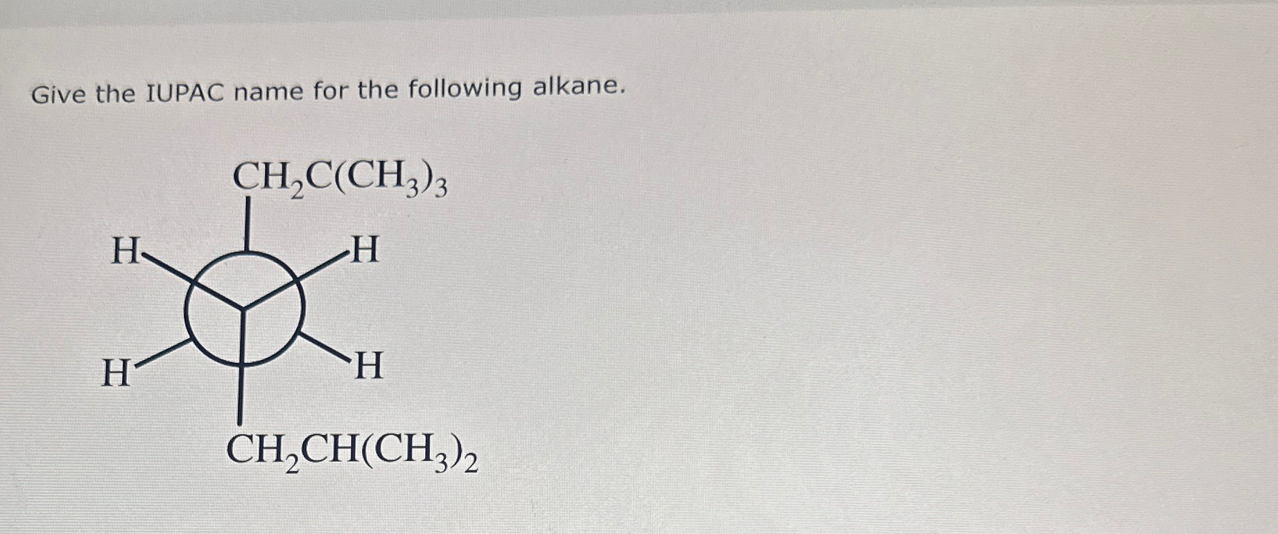 Solved Give the IUPAC name for the following alkane. | Chegg.com
