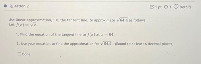 Solved Use linear approximation, f.e. the tangent line, to | Chegg.com